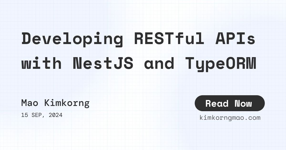 Developing RESTful APIs with NestJS and TypeORM - Kimkorng Mao